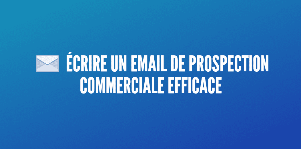 5 Étapes pour Écrire un Email de Prospection Commerciale Efficace ...