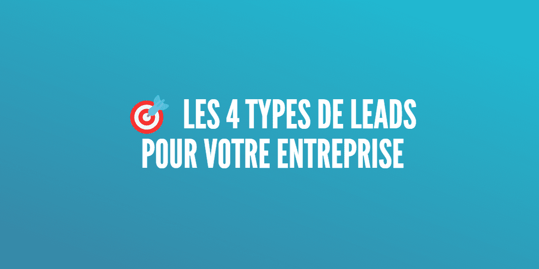 Les 4 Types de Leads pour votre Entreprise [Guide Complet]